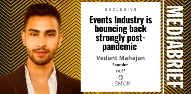 Exclusive | Vedant Mahajan, MVM London: Events Industry is bouncing back strongly post-pandemic ...