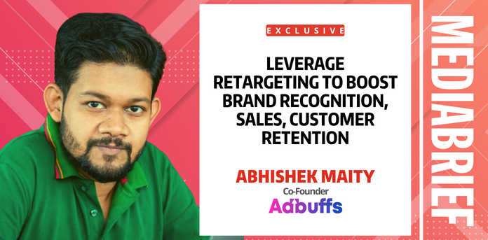 Exclusive | Abhishek Maity, Adbuffs: Leverage retargeting to boost brand recognition, sales ...