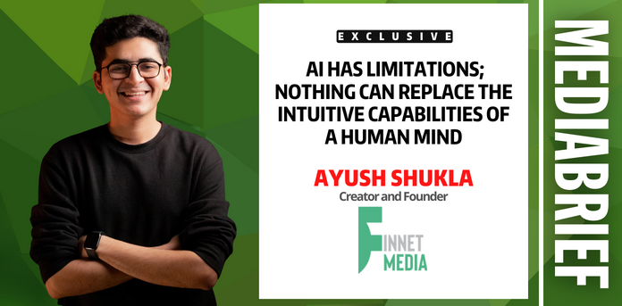 Exclusive | Ayush Shukla, Finnet Media: AI has limitations; Nothing can replace the intuitive ...