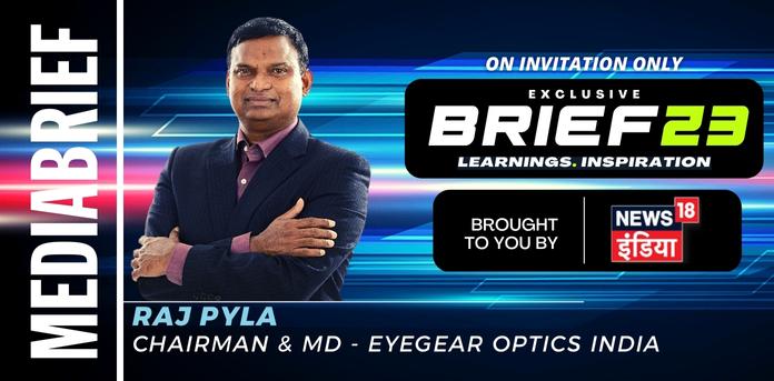 BRIEF23 | Raj Pyla, Chairman & Managing Director, EyeGear Optics India ...